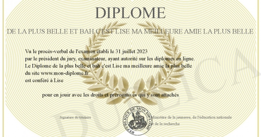 Diplome de la plus belle et bah c est Lise ma meilleure amie la plus belle